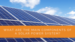 What Are the Main Components of A Solar Power System? - Solar Panels ...